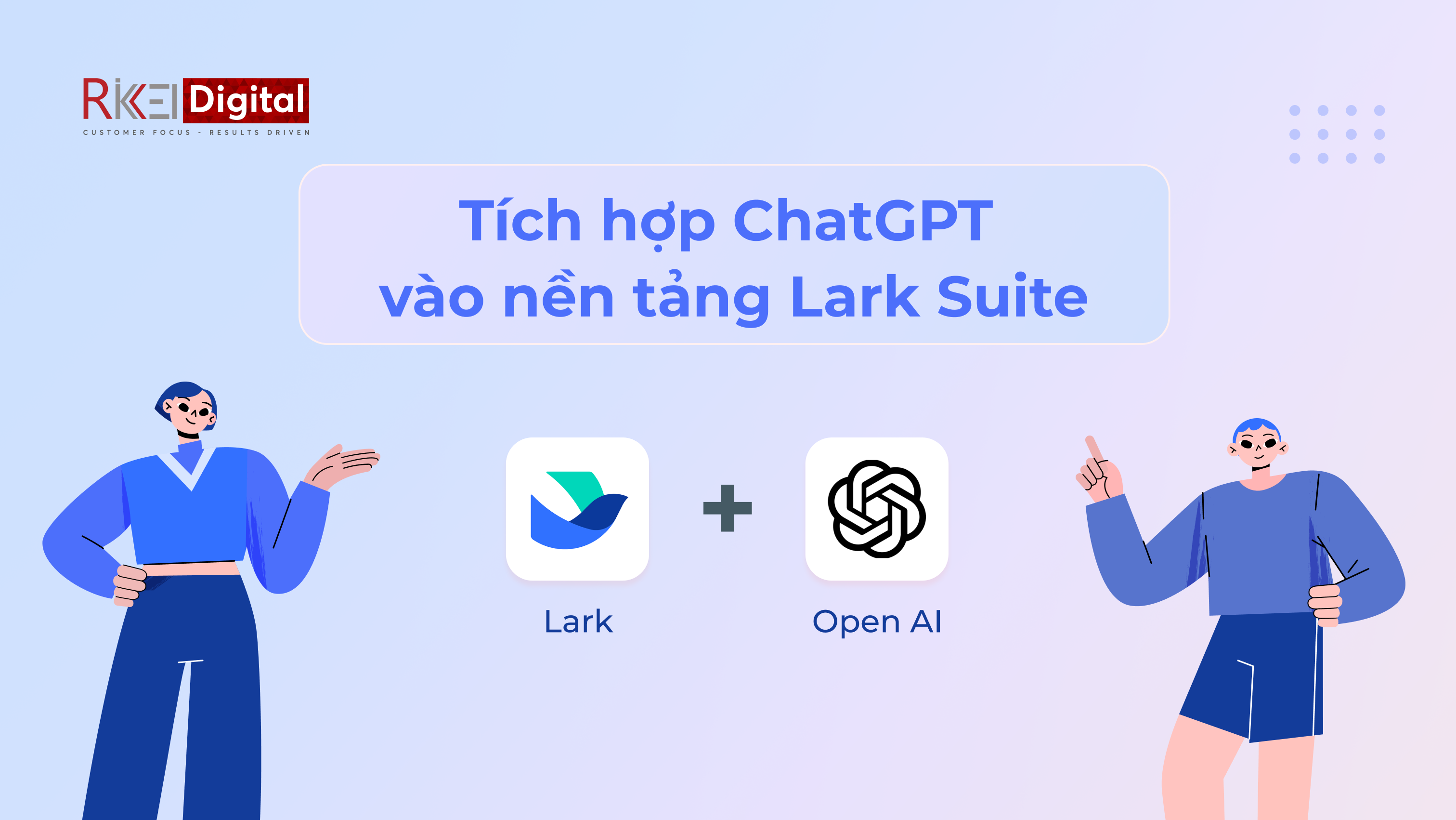 Tích hợp ChatGPT vào Lark Suite để tận dụng sức mạnh công nghệ